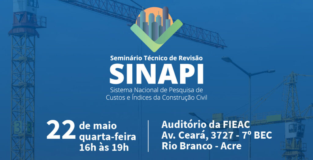 Seminário técnico sobre revisão do Sinapi será realizado na FIEAC no ...